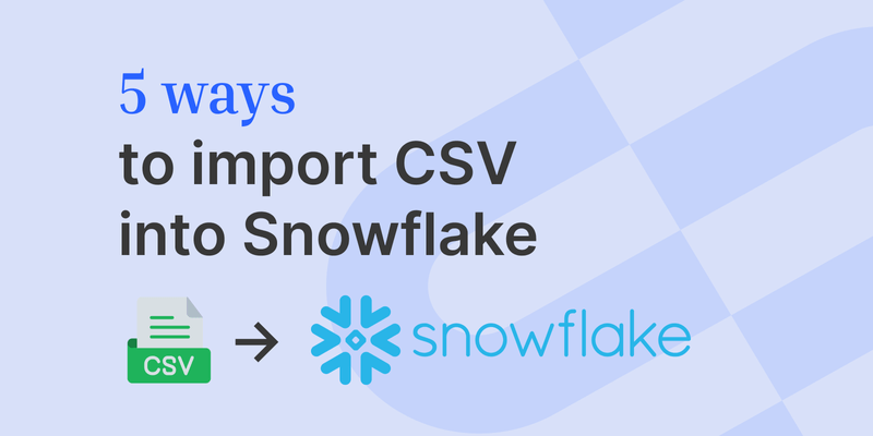 How to Import CSV into Snowflake
